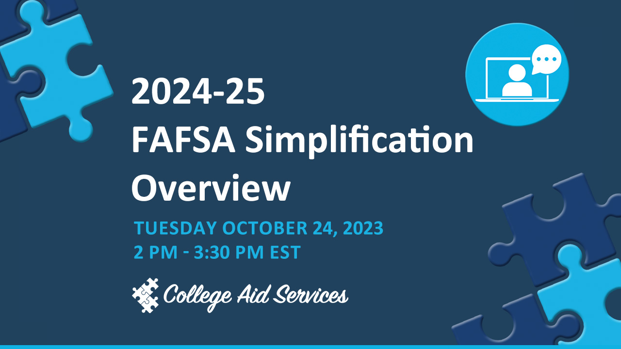 Webinar: 2024-25 FAFSA Simplification Overview (Recording) | College Aid Services