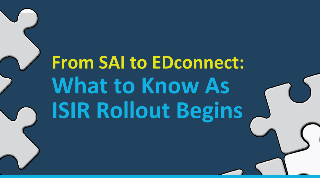 From SAI to EDconnect: What to Know as ISIR Rollout Begins | College Aid Services