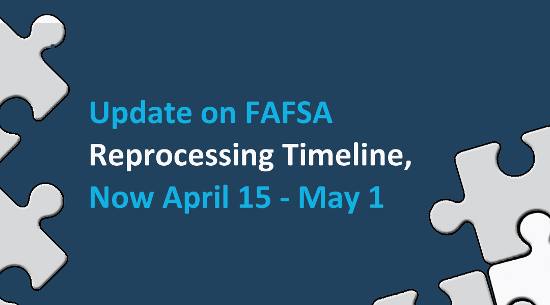 Update on FAFSA Reprocessing Timeline, Now April 15 – May 1 | College ...