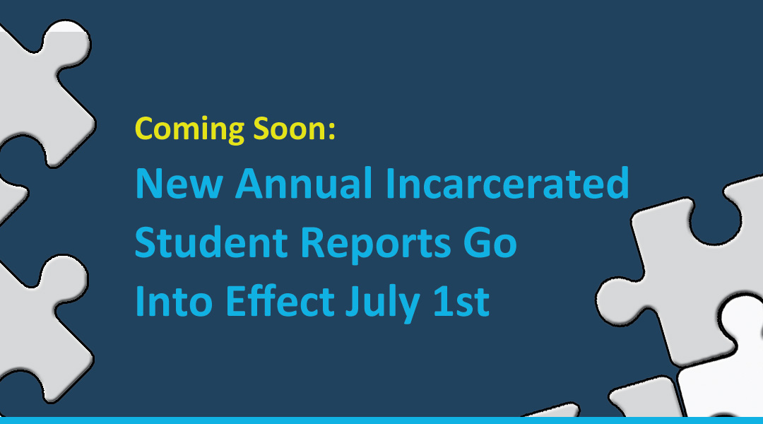New Annual Incarcerated Student Reports Go Into Effect July 1st | College Aid Services