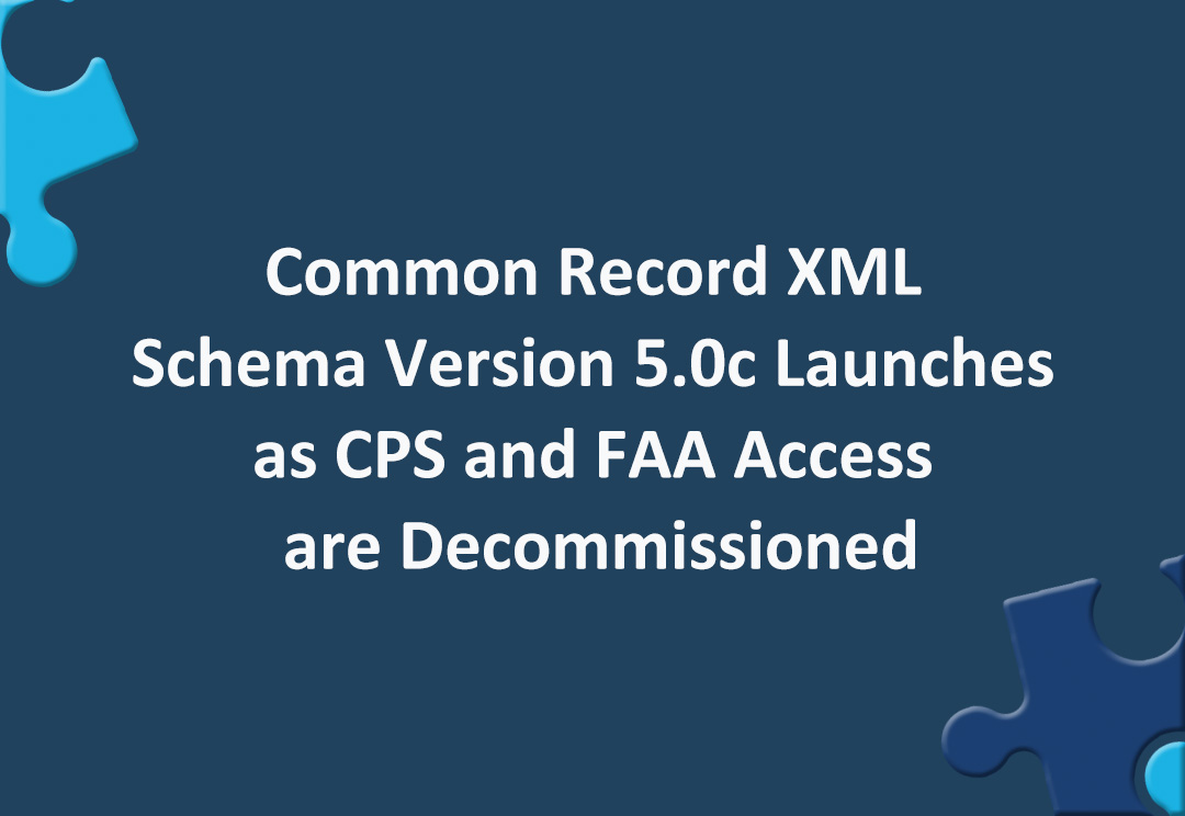Common Record XML Schema Version 5.0c Launches as CPS and FAA Access ...