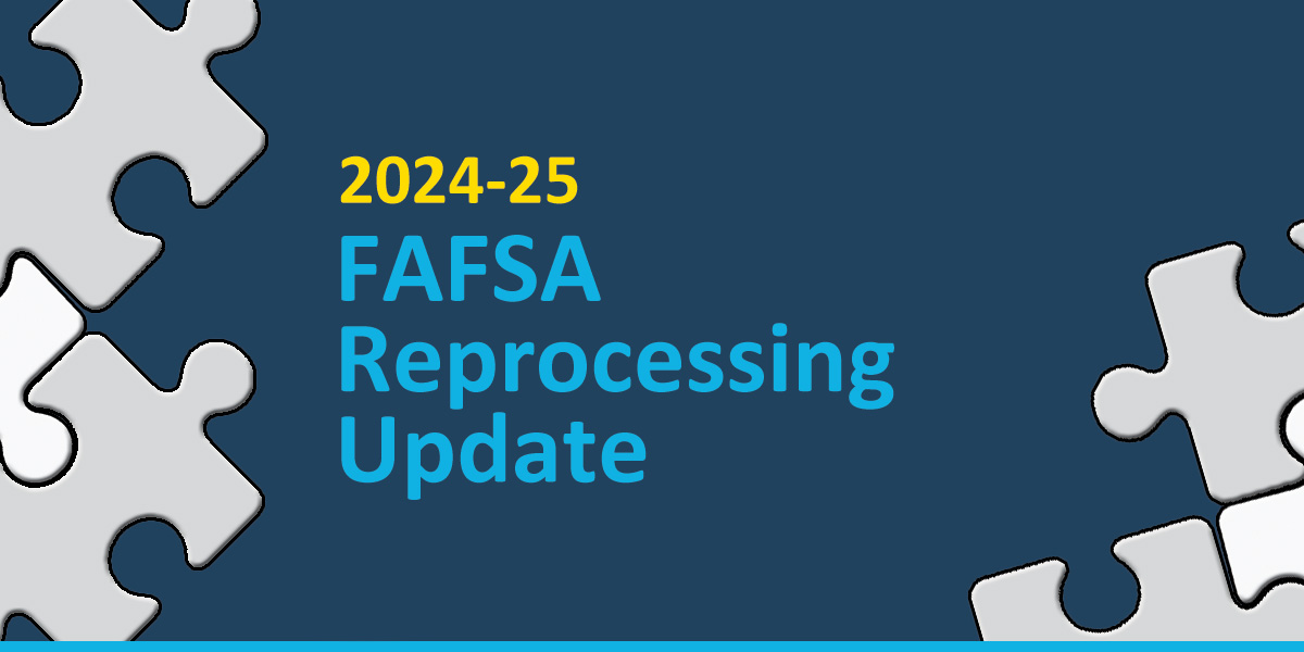 Latest on 2024–25 FAFSA Reprocessing | College Aid Services
