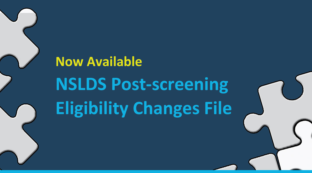 NSLDS Post-Screening Eligibility Changes Files Now Ready for Download ...