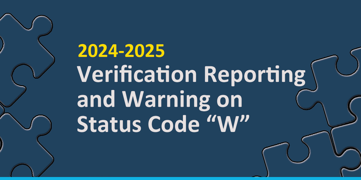 Update on 2024–25 Verification Reporting and Status Code “W” Warning ...
