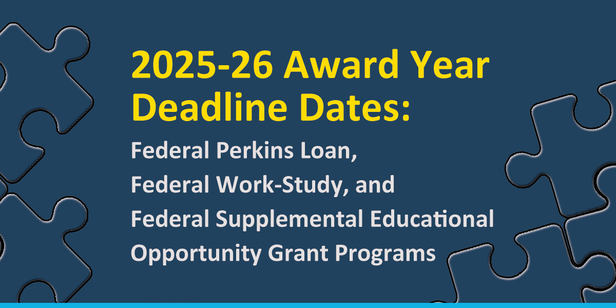 2025-26 Award Year Deadline Dates: Federal Perkins Loan, Federal Work ...