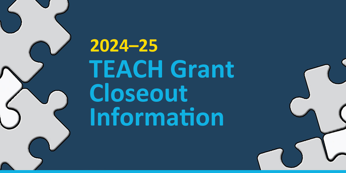 TEACH Grant Closeout Information for 2024–25 Award Year | College Aid ...