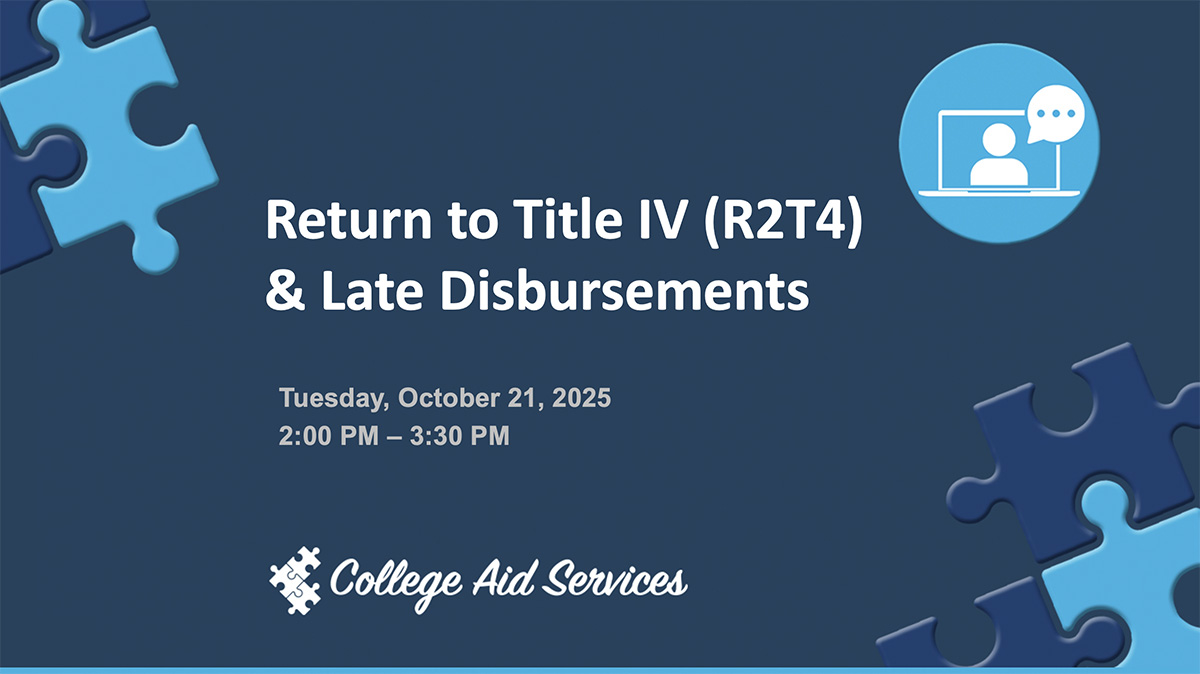 R2T4 and Late Disbursements – Webinar (Recording) | College Aid Services