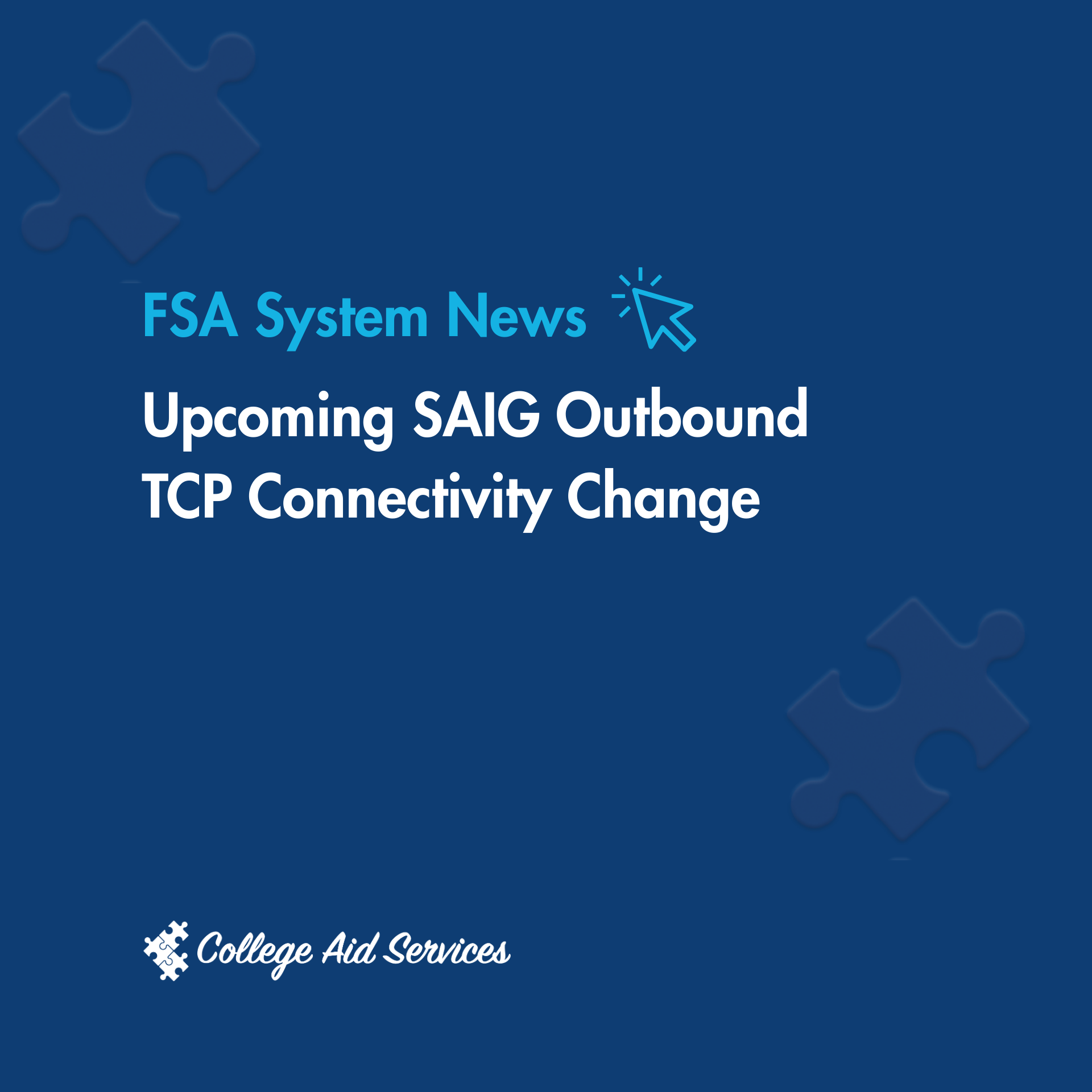 Upcoming SAIG Outbound TCP Connectivity Change | College Aid Services